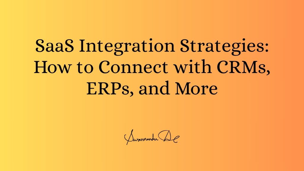 SaaS Integration Strategies: How to Connect with CRMs, ERPs, and More ...